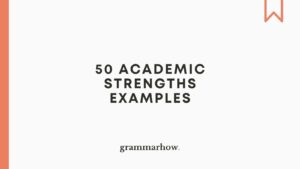 12 Examples of common academic strengths + GUIDE to finding your own
