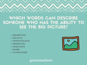 7 Words To Describe Someone Who Is Able To See The Big Picture