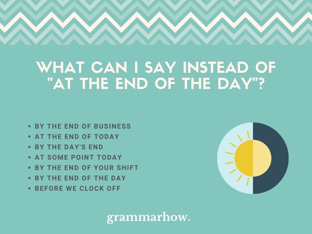 7 Better Ways To Say At The End Of The Day 