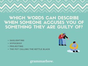 4 Words For When Someone Accuses You Of What They Are Guilty Of