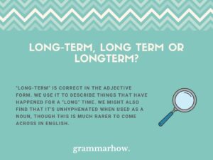 Long-term, Long term or Longterm? (Helpful Examples)