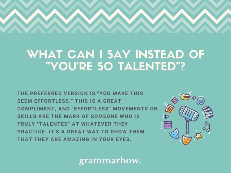 13 Better Ways To Say "You're So Talented"