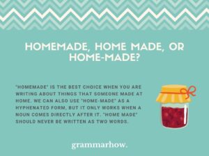 Homemade, Home made, or Home-made? (Helpful Examples)
