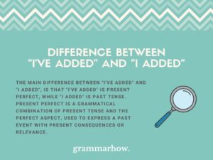 "I've Added" vs. "I Added" - Difference Explained (With Examples)