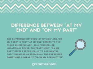 "At My End" vs. "On My Part" - Difference Explained