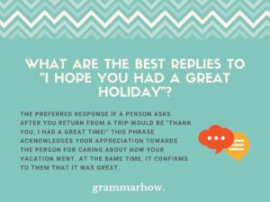 10 Best Replies To “I Hope You Had A Great Holiday”