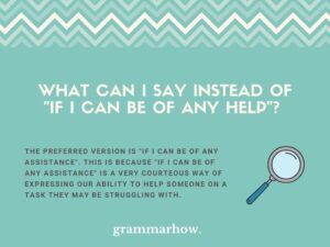 10 Better Ways To Say "If I Can Be Of Any Help"