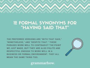 12 Formal Synonyms For "Having Said That"