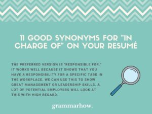 11 Good Synonyms For "In Charge Of" On Your Resumé