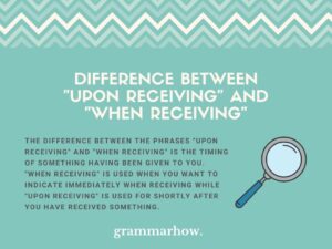 "Upon Receiving" vs. "When Receiving" - Difference Explained