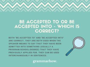 Be Accepted To or Be Accepted Into - Which Is Correct?