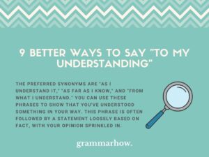9 Better Ways to Say "To My Understanding"