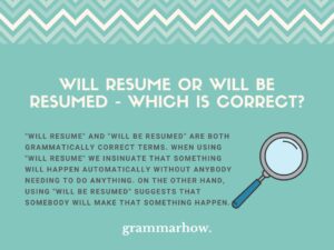 Will Resume or Will Be Resumed - Which Is Correct?