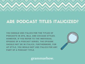 Are Podcast Titles Italicized? (APA, AP, MLA, and Chicago)