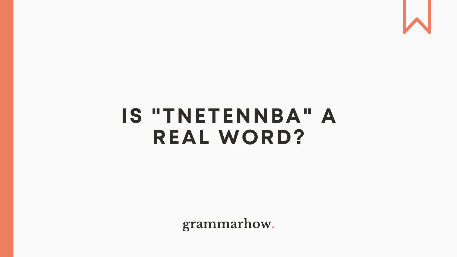 Is "Tnetennba" a Real Word? (What to Say Instead) - TrendRadars