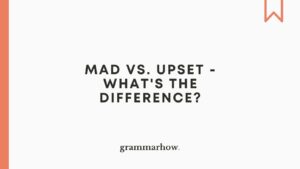Mad vs. Upset - What's the Difference?