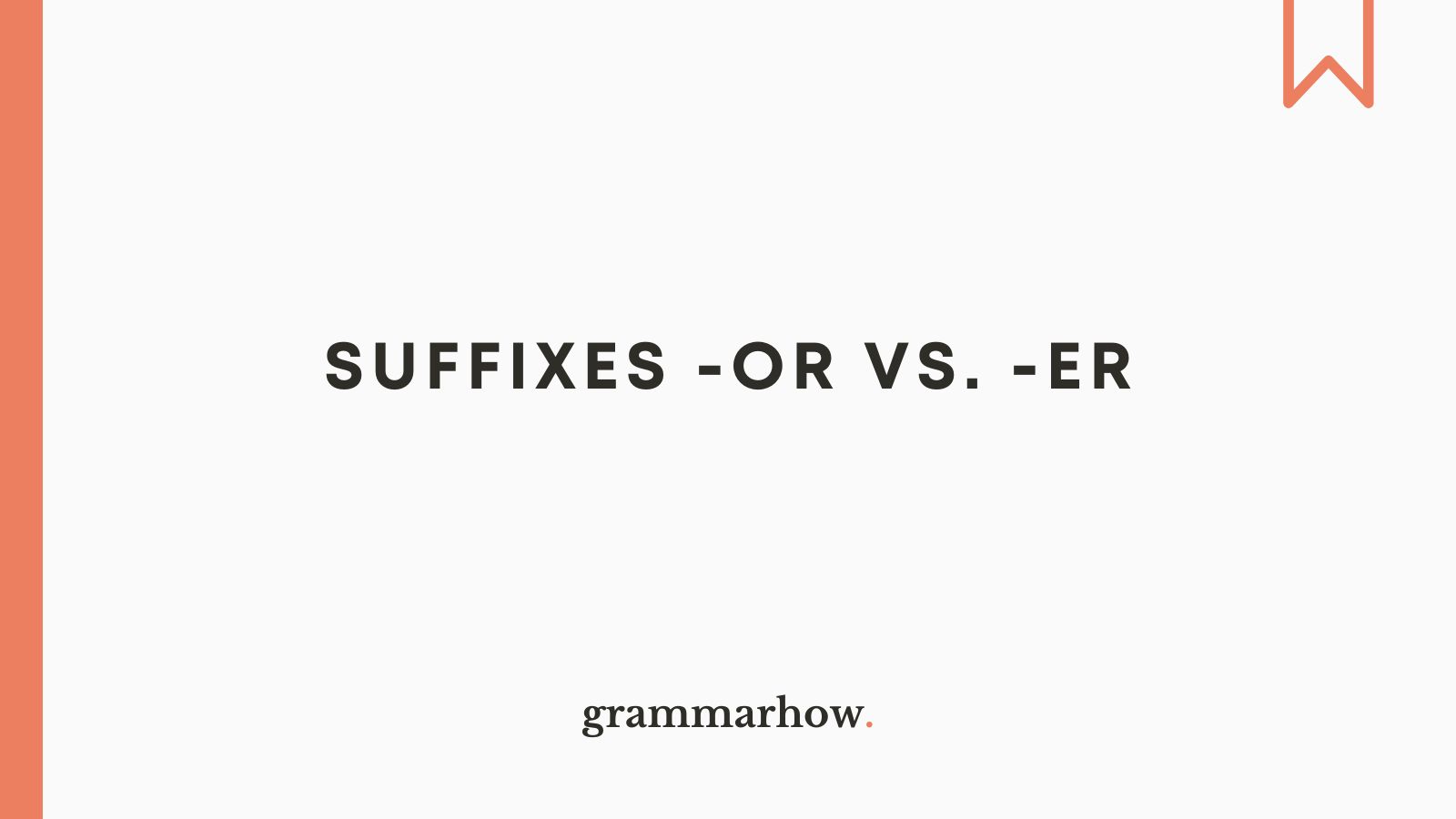 Suffixes -or vs. -er (When to Use Each)