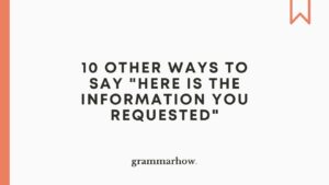 10 Other Ways to Say "Here Is the Information You Requested"