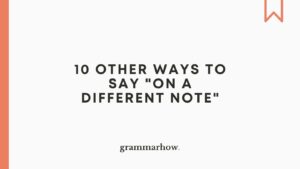 10 Other Ways to Say "On a Different Note"