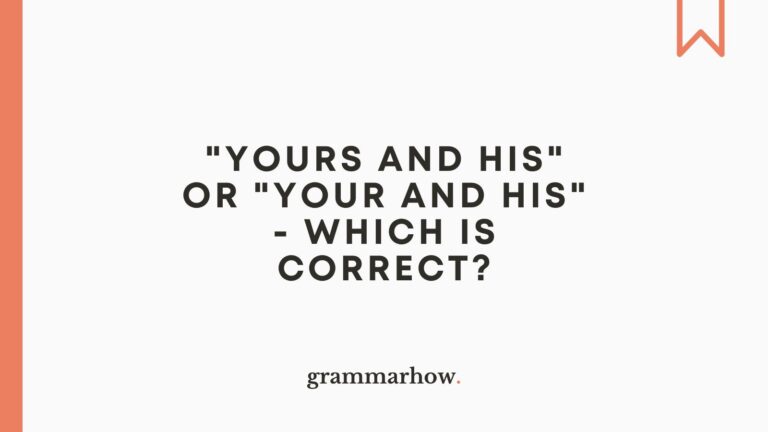 "Yours and His" or "Your and His" - Which Is Correct?