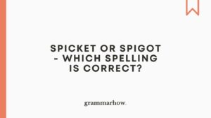 Spicket or Spigot - Which Spelling Is Correct?