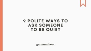 9 Polite Ways to Ask Someone to be Quiet