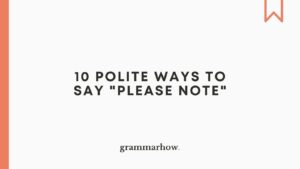10 Polite Ways to Say "Please Note"