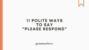 11 Polite Ways to Say "Please Respond"