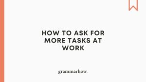 How to Ask for More Tasks at Work (Email Samples)