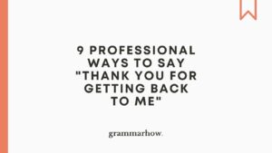 9 Professional Ways to Say “Thank You for Getting Back to Me”
