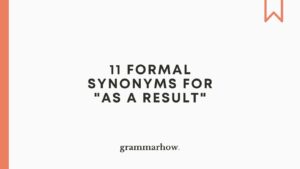 11 Formal Synonyms for "As a Result"