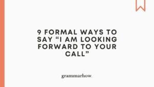 9 Formal Ways to Say “I Am Looking Forward to Your Call”
