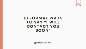 10 Formal Ways to Say "I Will Contact You Soon"