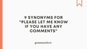 9 Synonyms for "Please Let Me Know if You Have Any Comments"
