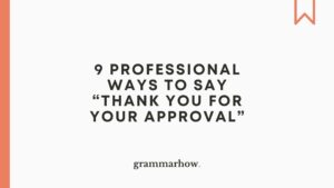 9 Professional Ways to Say “Thank You for Your Approval”