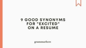 9 Good Synonyms for "Excited" on a Resume