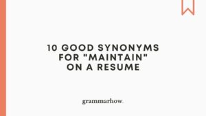 10 Good Synonyms for "Maintain" on a Resume