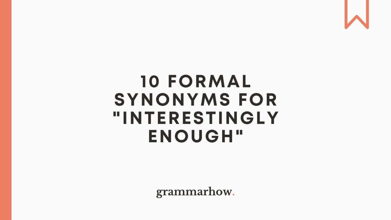 10 Formal Synonyms For Interestingly Enough 10 Formal Synonyms For Interestingly Enough
