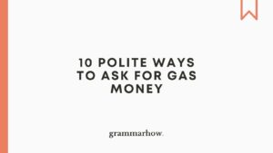 9 Polite Ways to Ask for Gas Money (With Examples)
