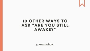 10 Other Ways to Ask "Are You Still Awake?"