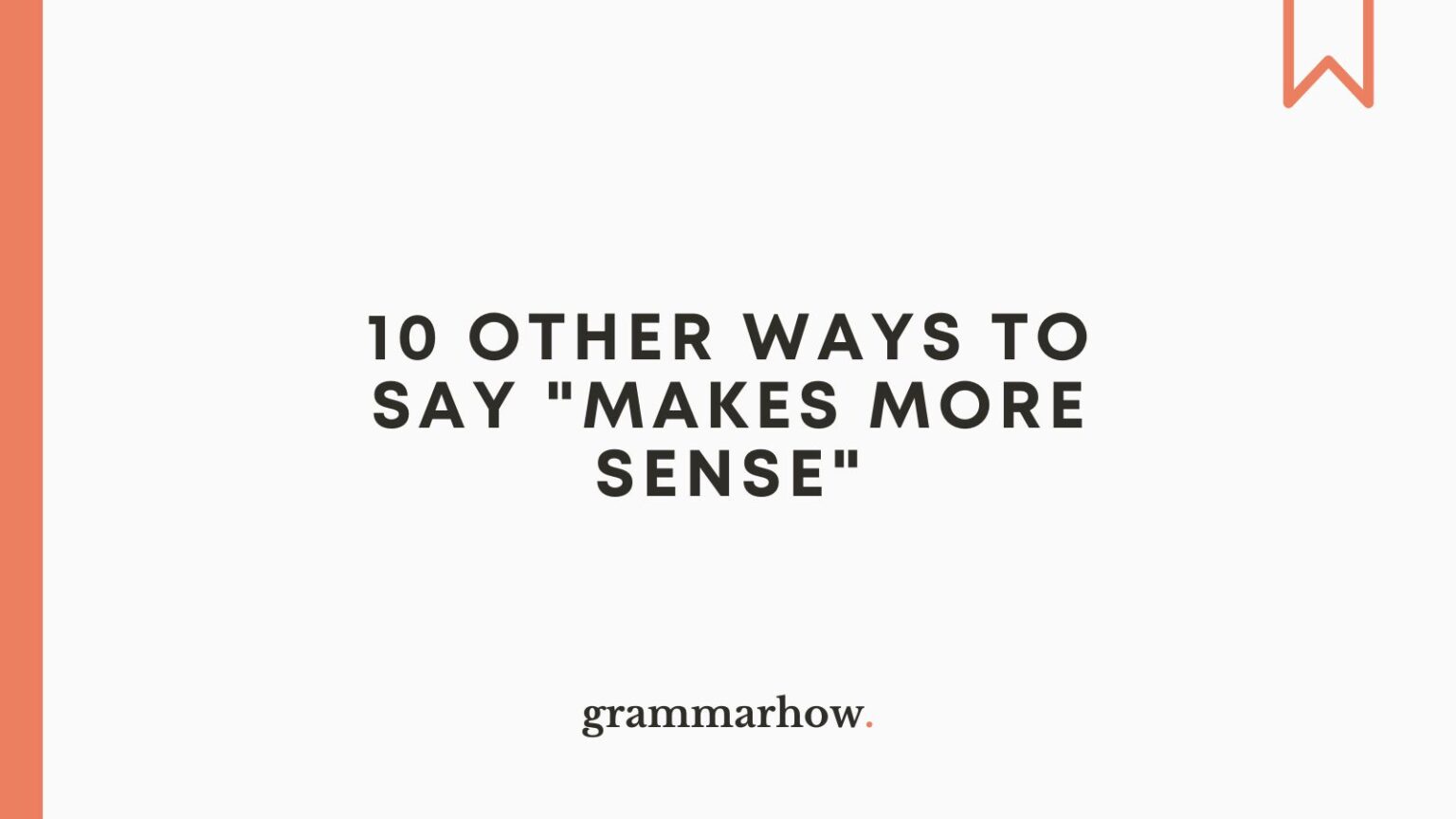 10 Other Ways to Say "Makes More Sense"