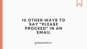 10 Other Ways to Say "Please Proceed" in an Email