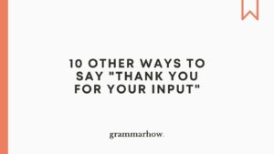 10 Other Ways to Say "Thank You for Your Input"