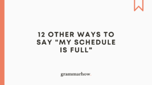 12 Other Ways to Say "My Schedule Is Full"