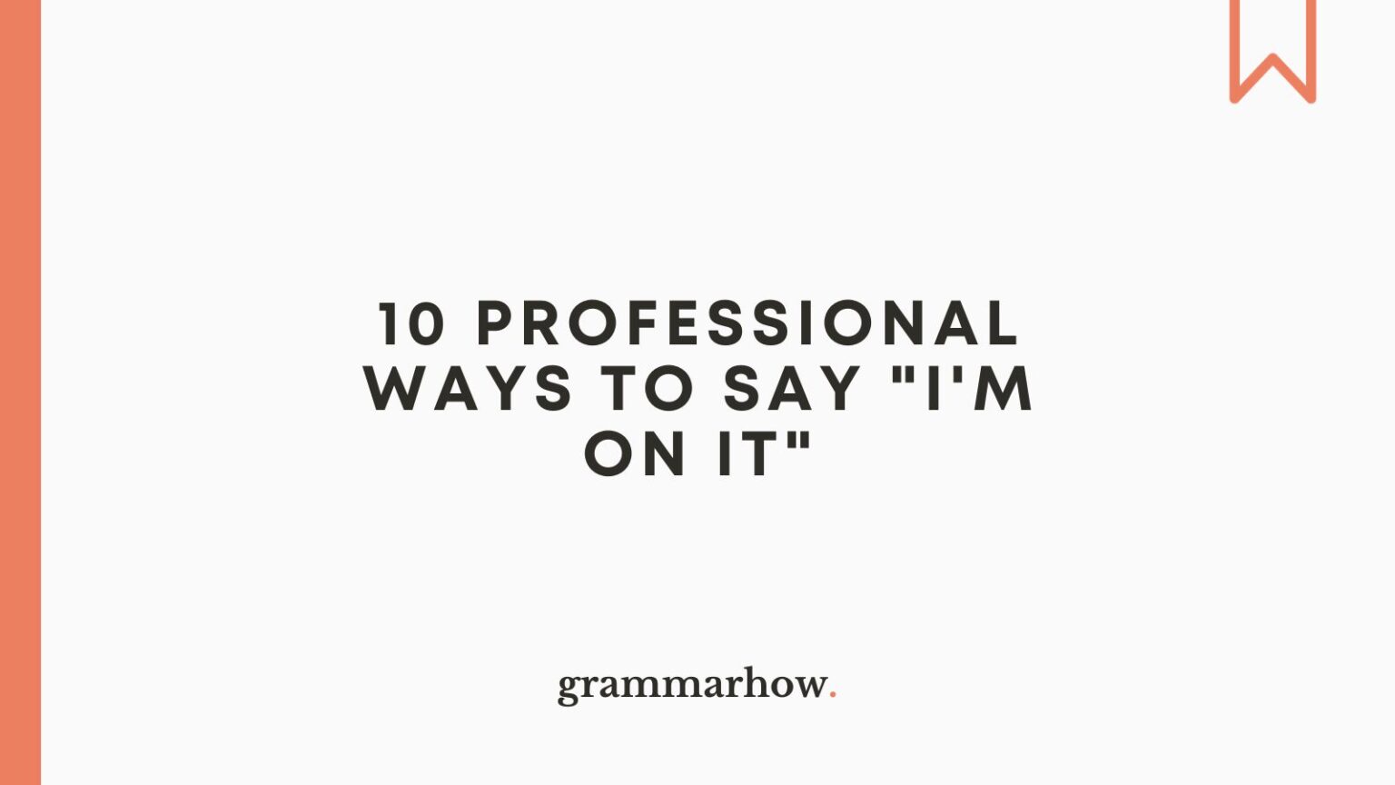 10 Professional Ways to Say "I'm on It"