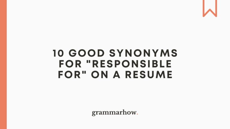 10 Good Synonyms for "Responsible for" on a Resume