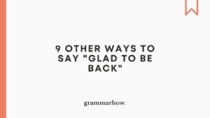 9 Other Ways to Say "Glad to Be Back"