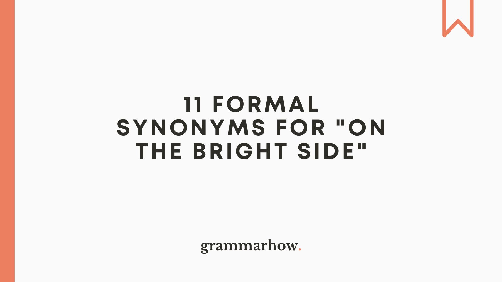 11 Formal Synonyms for "On the Bright Side"