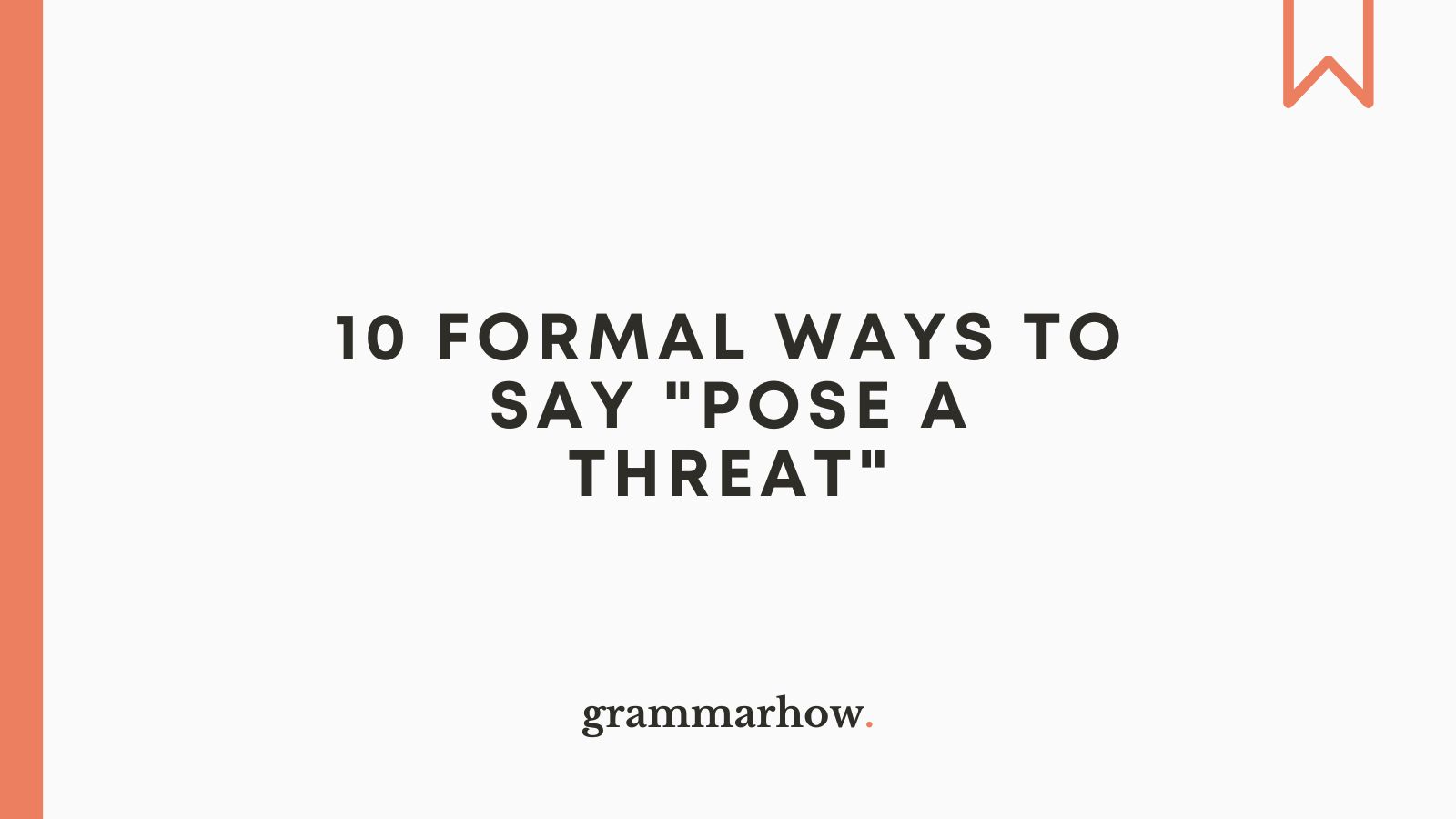 10 Formal Ways to Say "Pose a Threat"