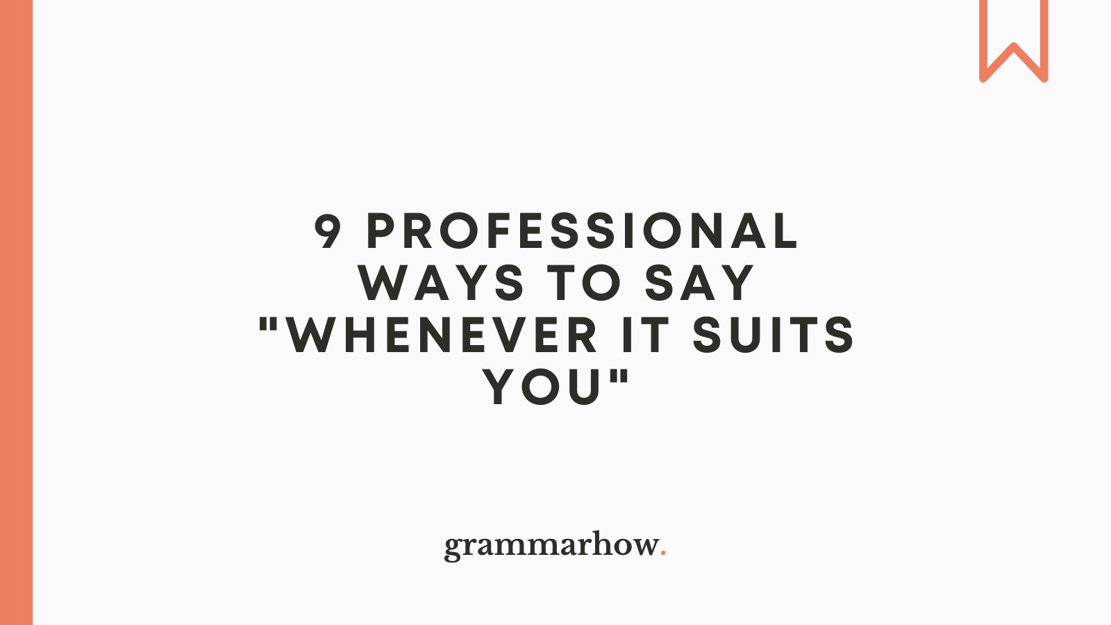 9 Professional Ways to Say "Whenever It Suits You"
